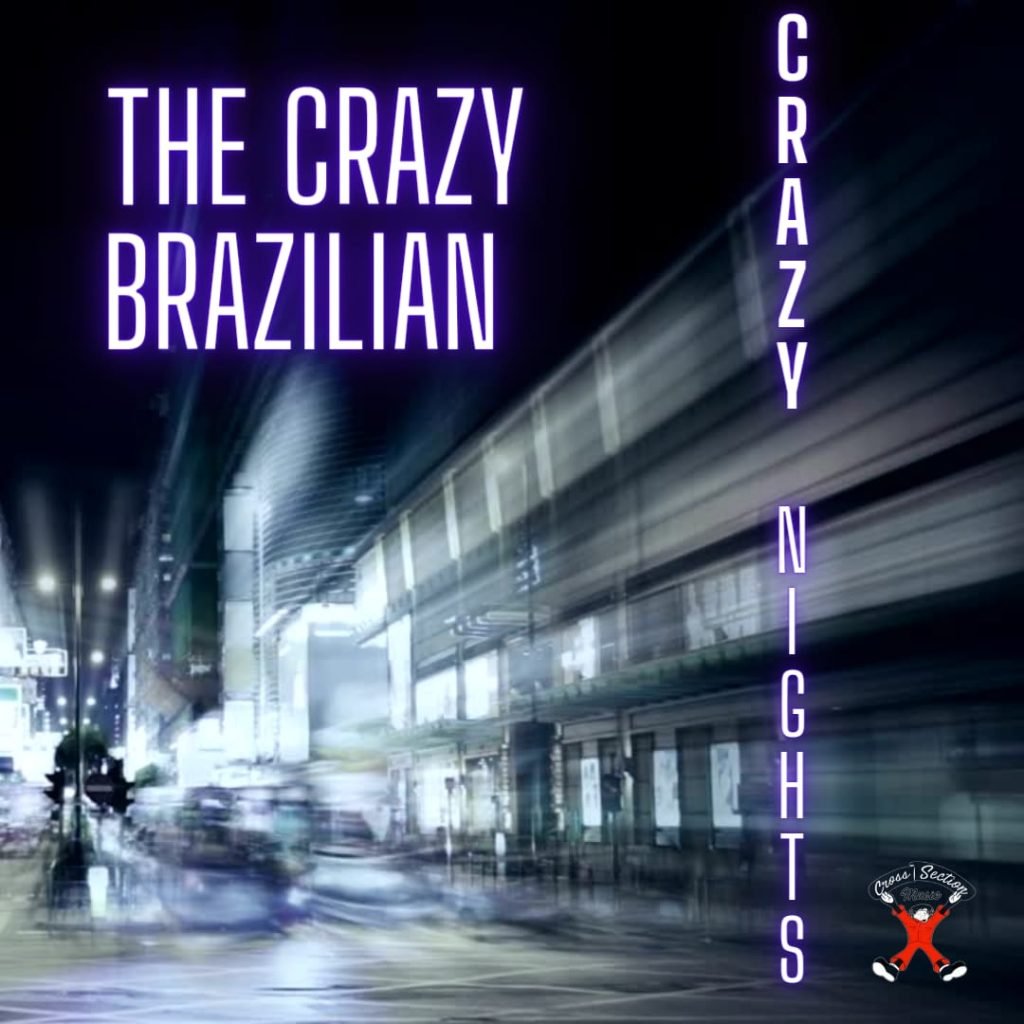 The Crazy Brazilian Crazy Nights | Cross Section Music